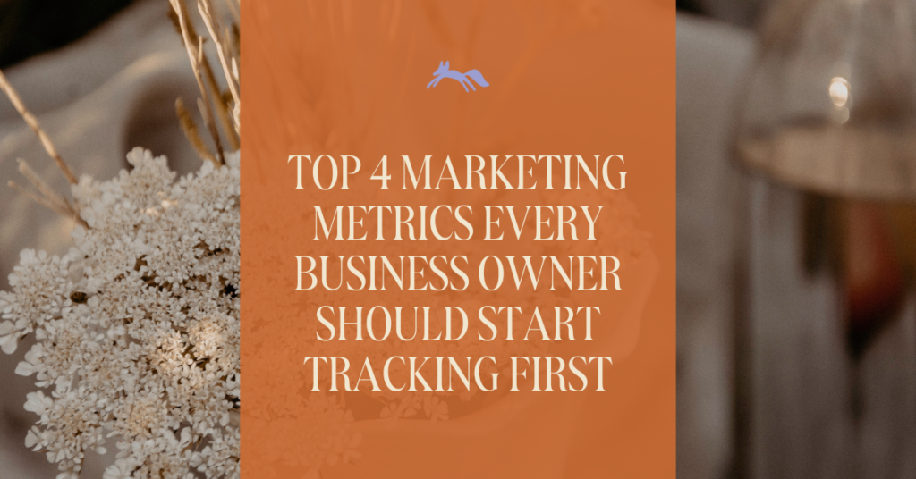 4 Marketing Metrics Every Business Owner Should Start Tracking